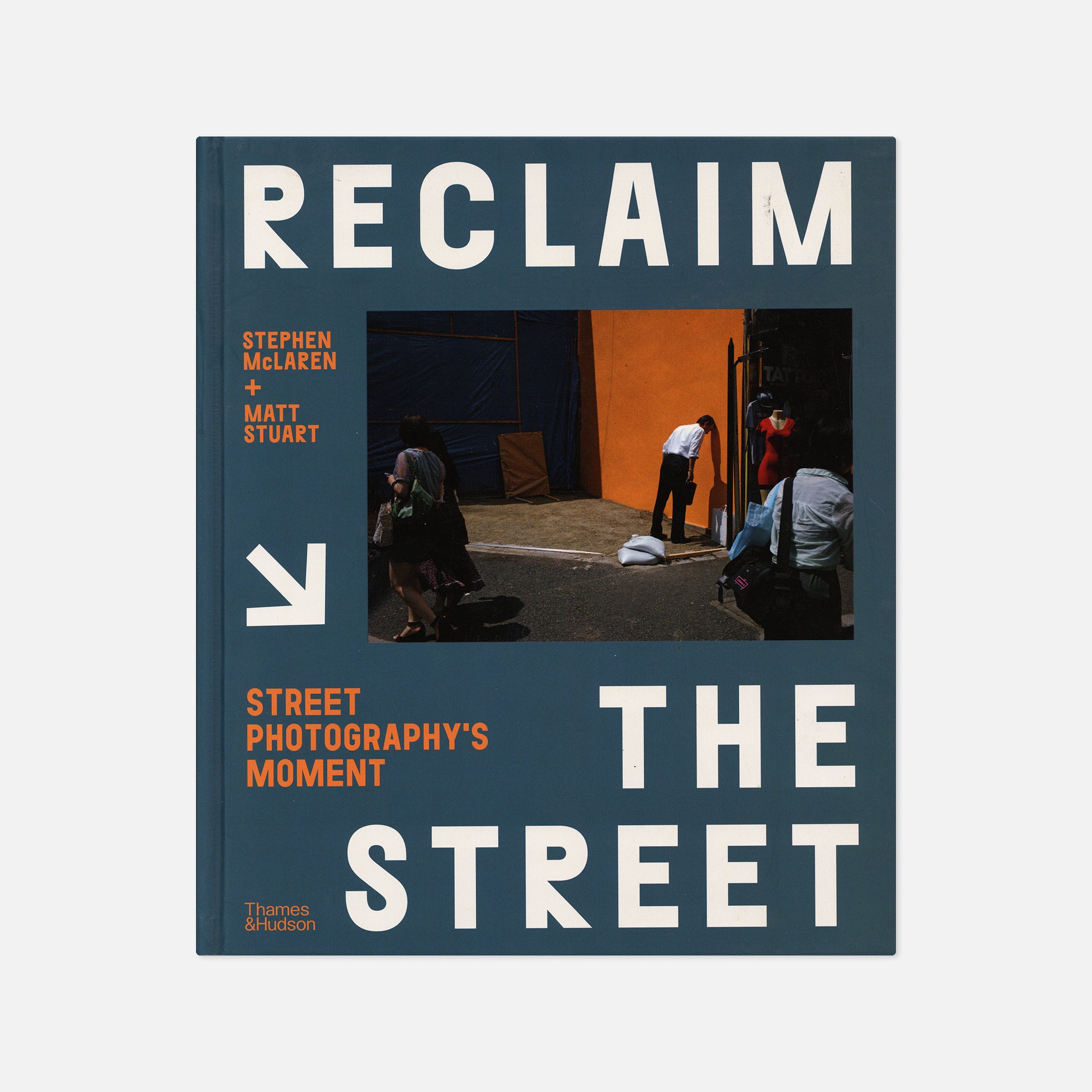 Stephen McLaren & Matt Stuart — Reclaim the Street: Street Photography ...